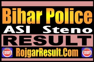 Bihar Police ASI Steno Final Result with Marks 2025 : Advt. No. 01/2024